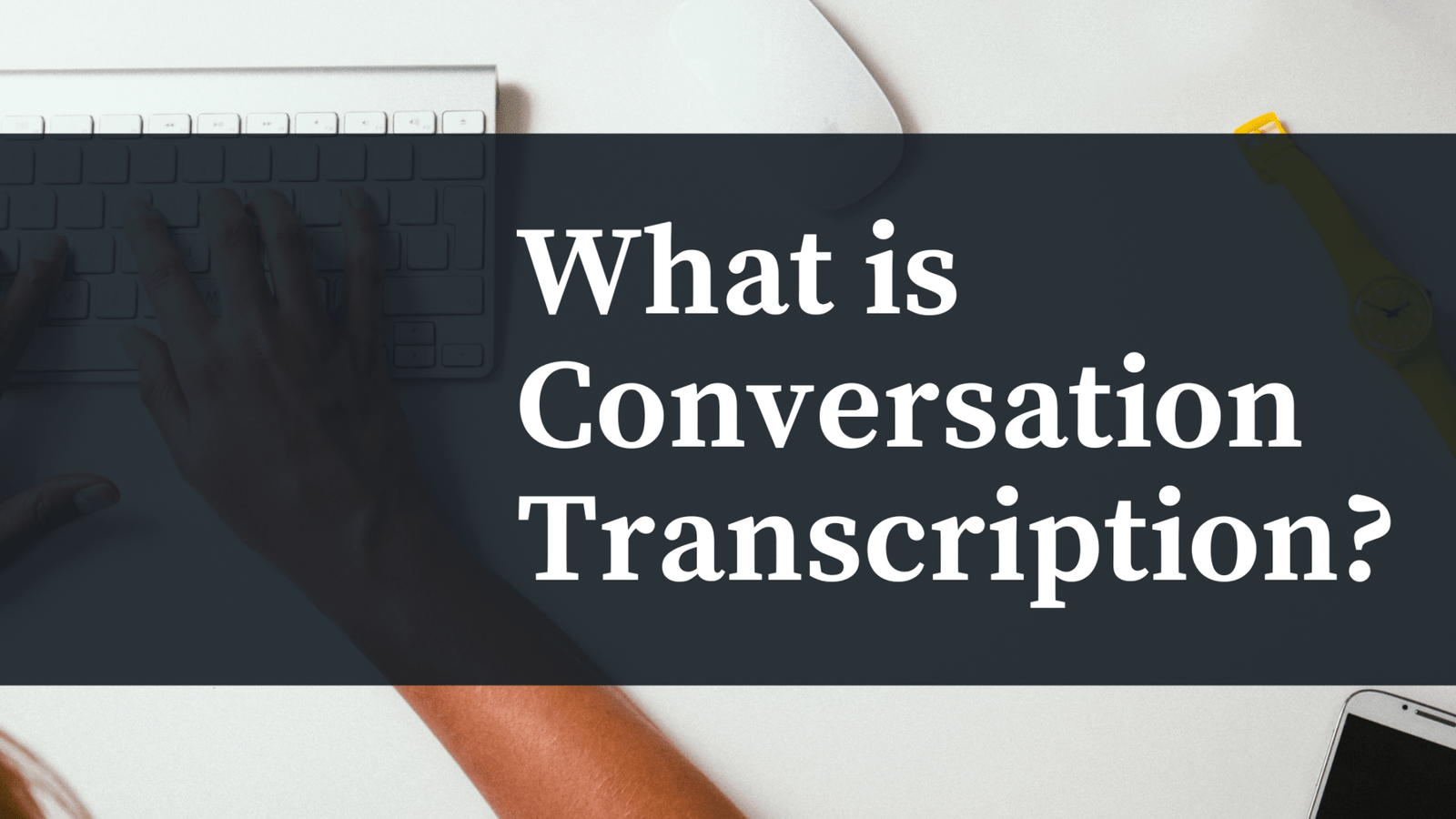 What is Conversation Transcription? - IndianScribes